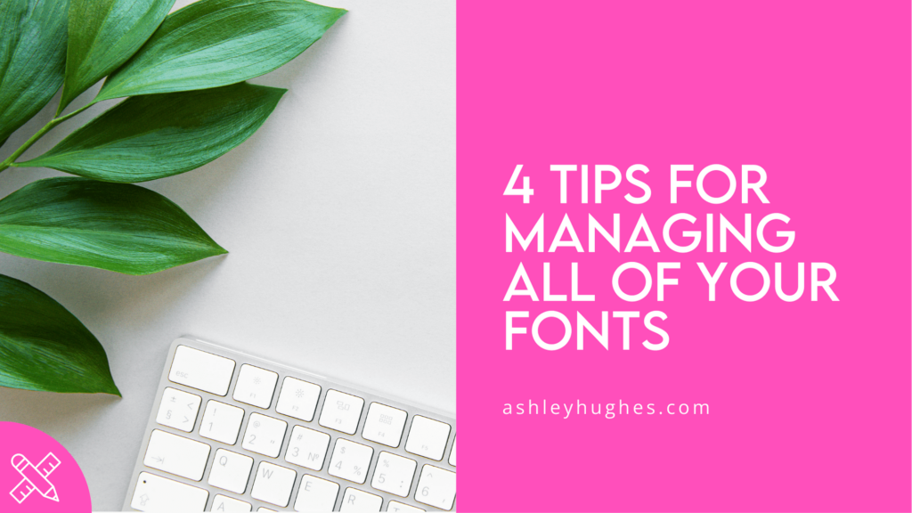 Font Management - 4 Tips for Managing ALL of Your Fonts